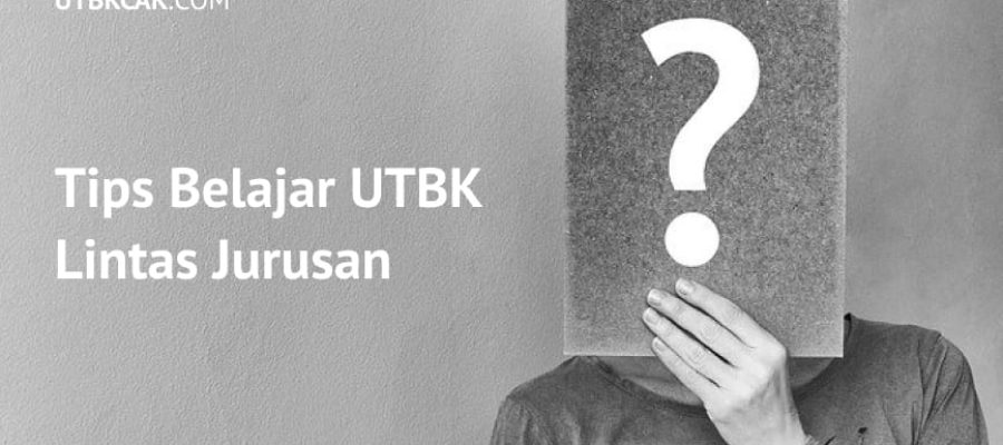 Tips Belajar UTBK Lintas Jurusan (Linjur) - UTBK CAK