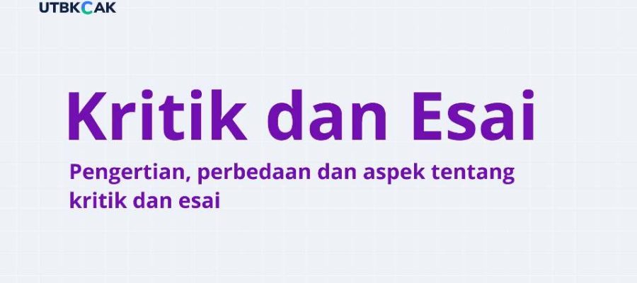 Kritik dan Esai: Pengertian, Struktur, Aspek dan Perbedaan - UTBK CAK